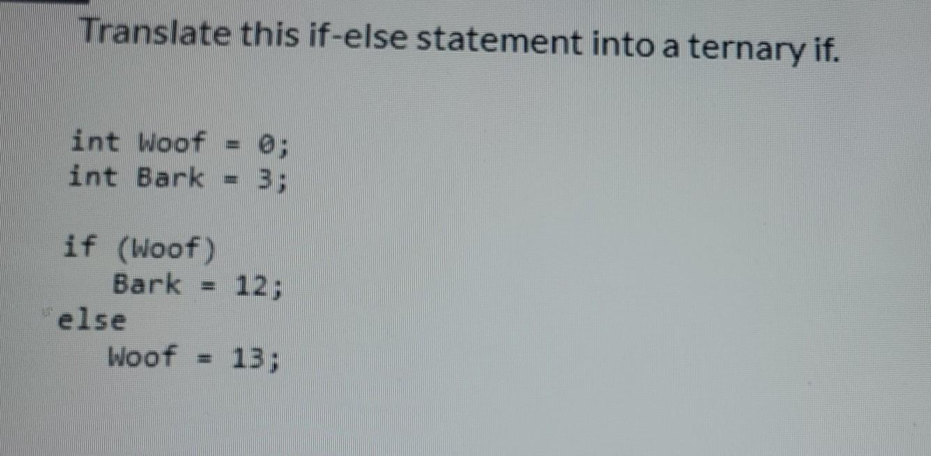 Solved Translate this if-else statement into a ternary if. | Chegg.com