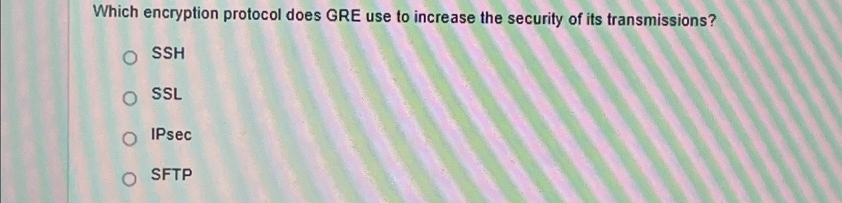 Solved Which encryption protocol does GRE use to increase | Chegg.com