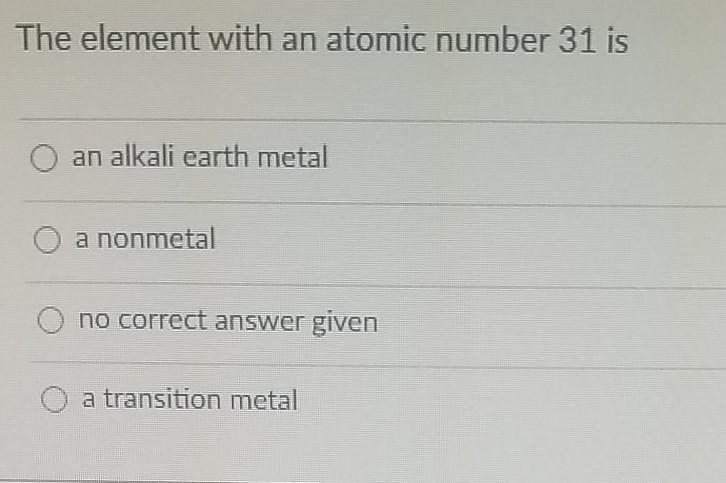 Solved The element with an atomic number 31 is an alkali | Chegg.com