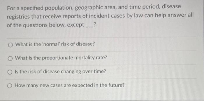 Solved For a specified population, geographic area, and time | Chegg.com