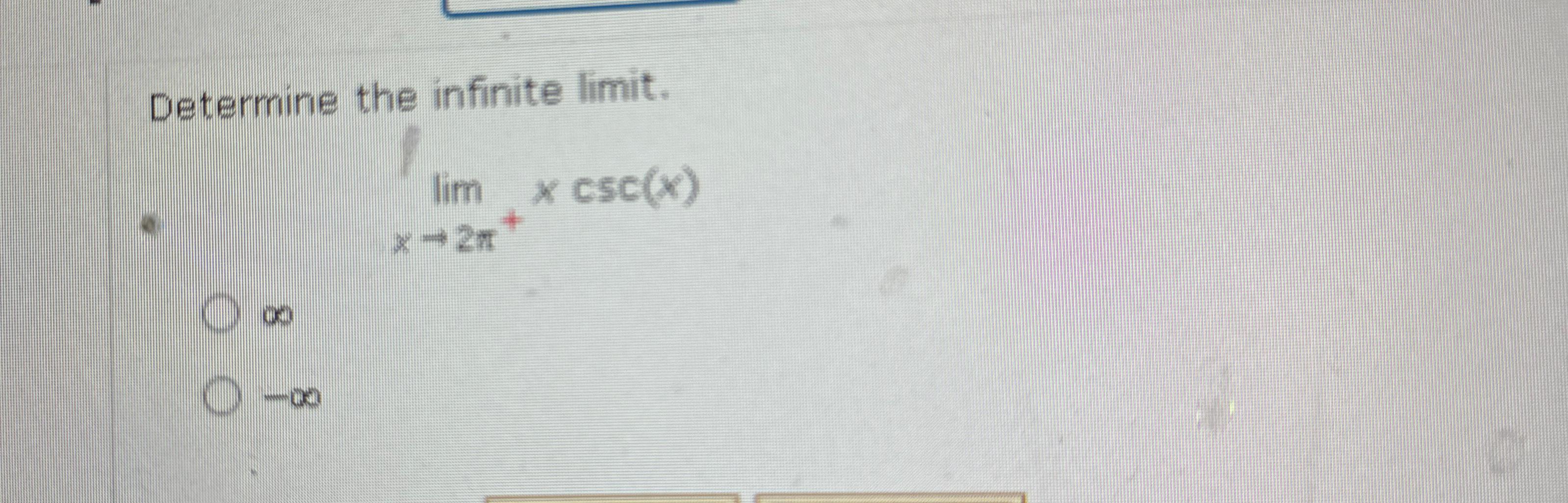 Solved Determine the infinite limit.limx→2π+xcsc(x) | Chegg.com