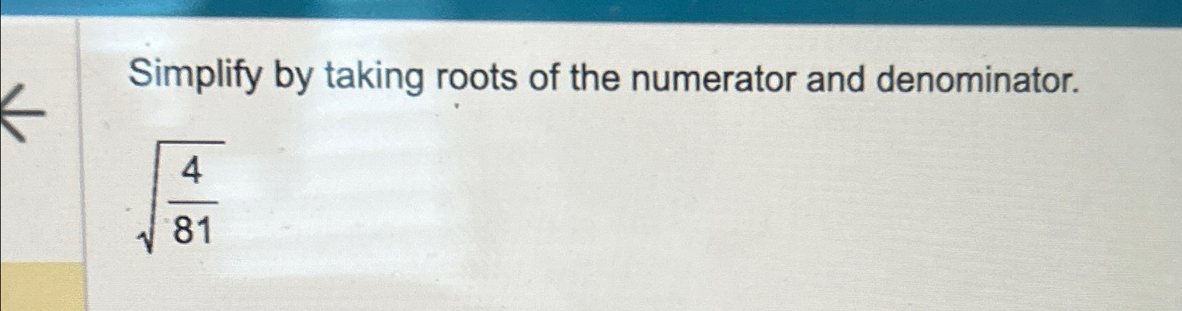 Solved Simplify by taking roots of the numerator and | Chegg.com