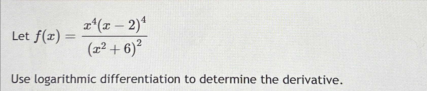 Solved Let f(x)=x4(x-2)4(x2+6)2Use logarithmic | Chegg.com
