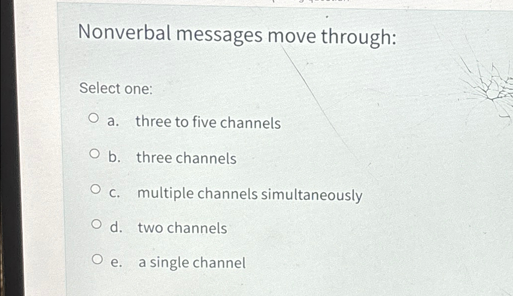 Solved Nonverbal messages move through:Select one:a. ﻿three | Chegg.com