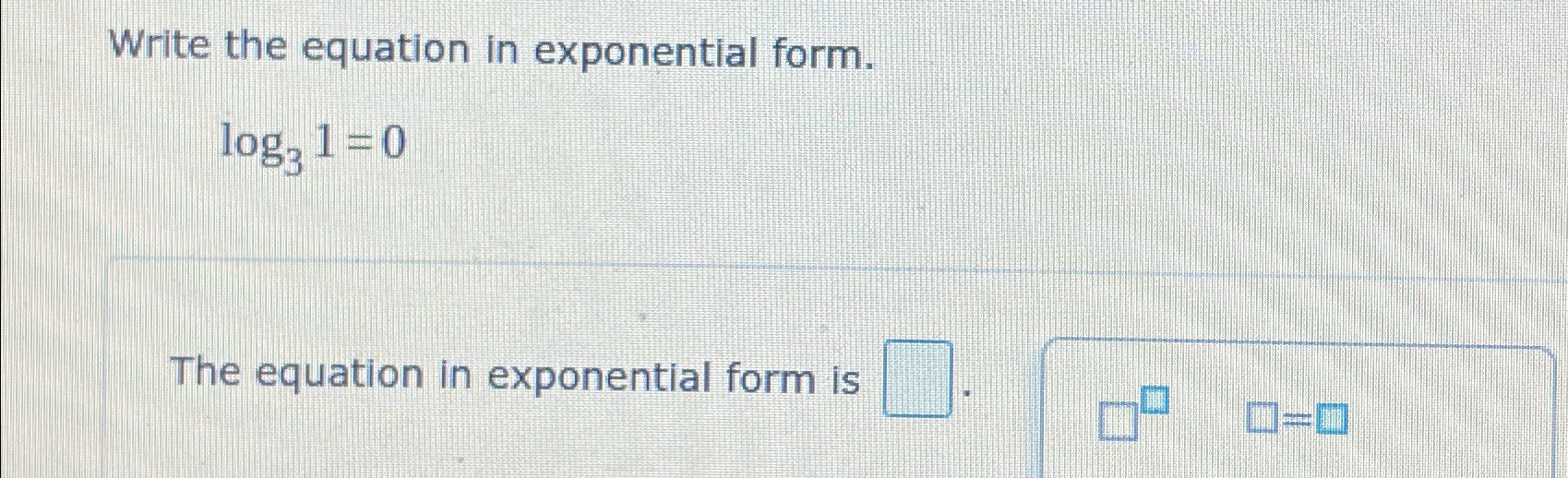 Solved Write the equation in exponential form.log31=0The | Chegg.com