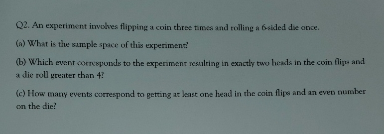 Solved Q2. ﻿An experiment involves flipping a coin three | Chegg.com