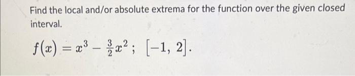 Solved Find the local and/or absolute extrema for the | Chegg.com