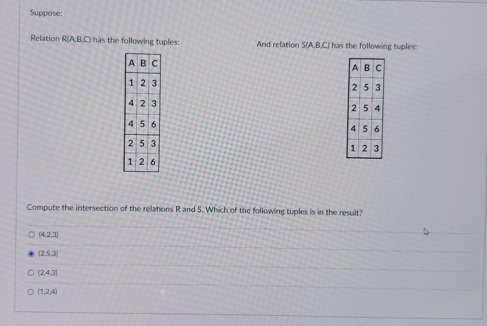 Solved Suppose: Relation R(A,B,C) has the following tuples: | Chegg.com
