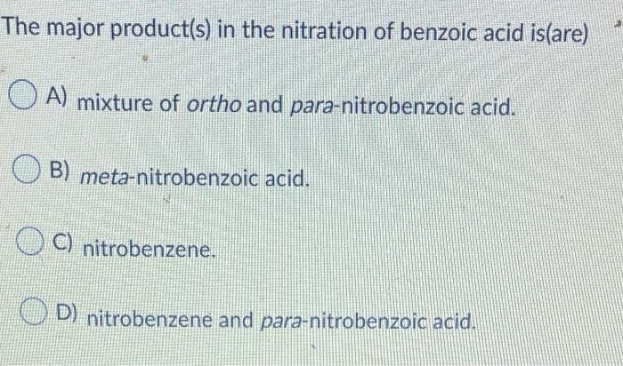 Solved The major product(s) in the nitration of benzoic acid | Chegg.com