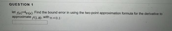 Solved let f(x)=4ln(x). Find the bound error in using the | Chegg.com