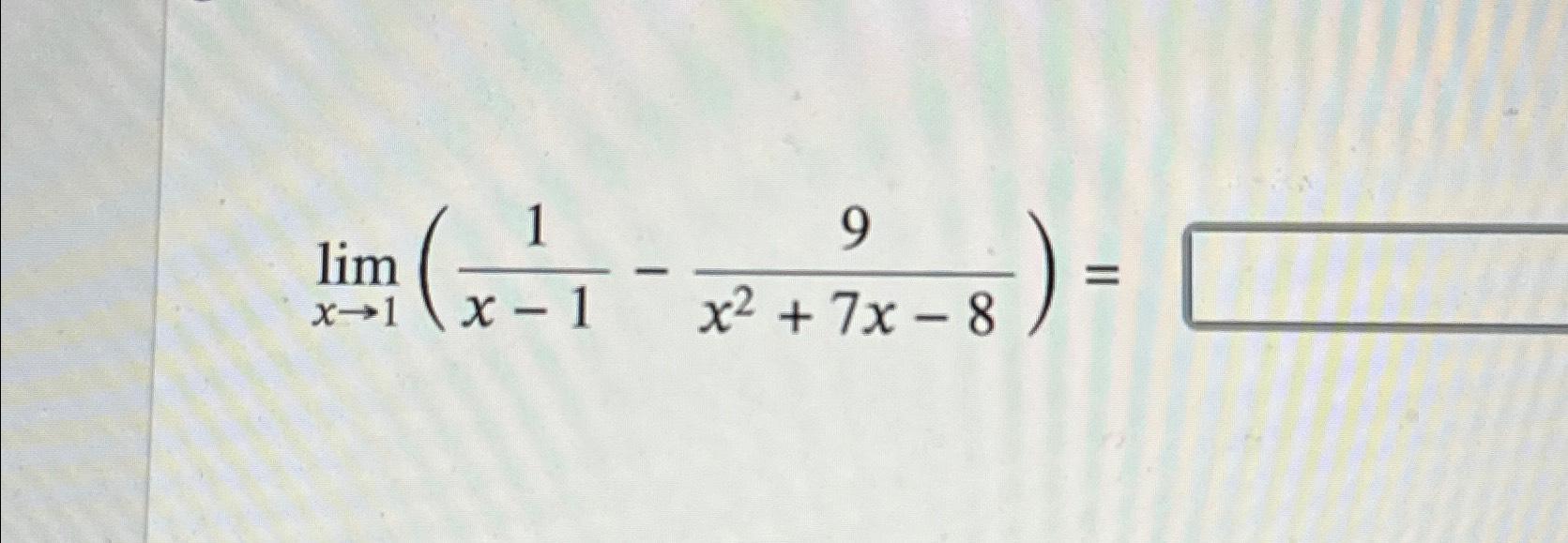 Solved limx→1(1x-1-9x2+7x-8)= | Chegg.com