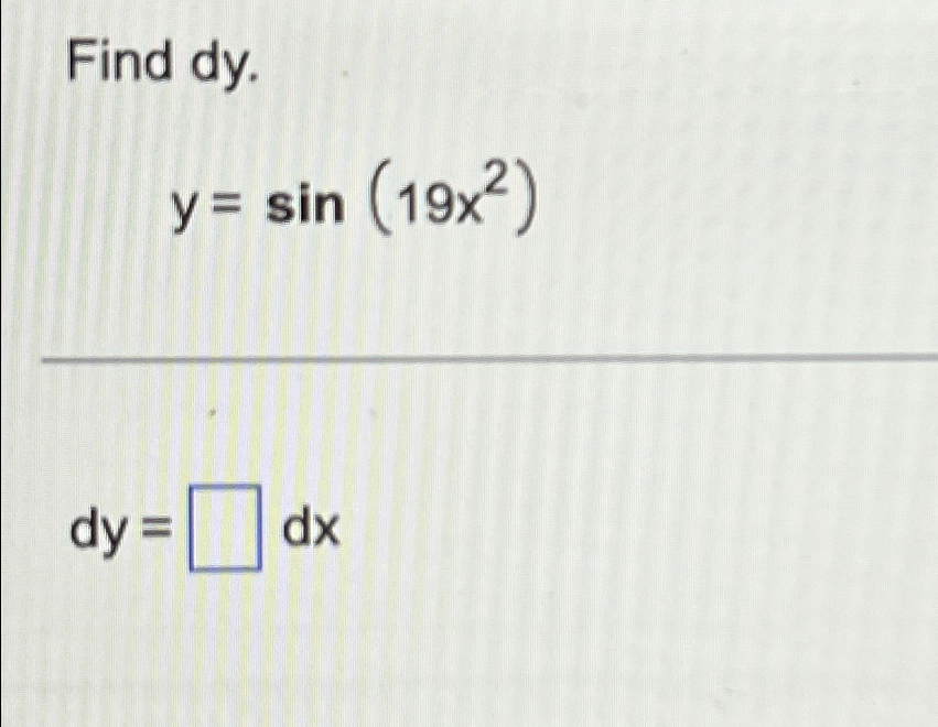 Solved Find dy.y=sin(19x2)dy=dx | Chegg.com