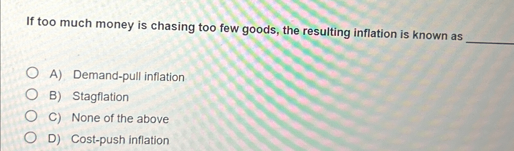 Solved If too much money is chasing too few goods, the | Chegg.com