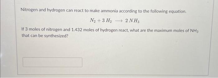 Solved Nitrogen and hydrogen can react to make ammonia | Chegg.com