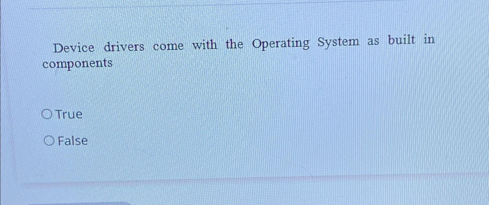 Solved Device drivers come with the Operating System as | Chegg.com