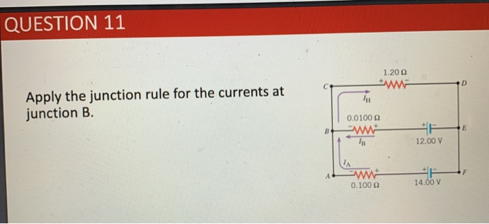Solved QUESTION 11 1.200 w D Apply the junction rule for the | Chegg.com