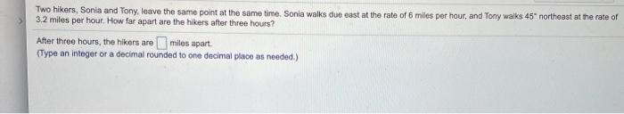 Solved Two hikers, Sonia and Tony, leave the same point at | Chegg.com Solved Two hikers, Sonia and Tony, leave the same point at | Chegg.com