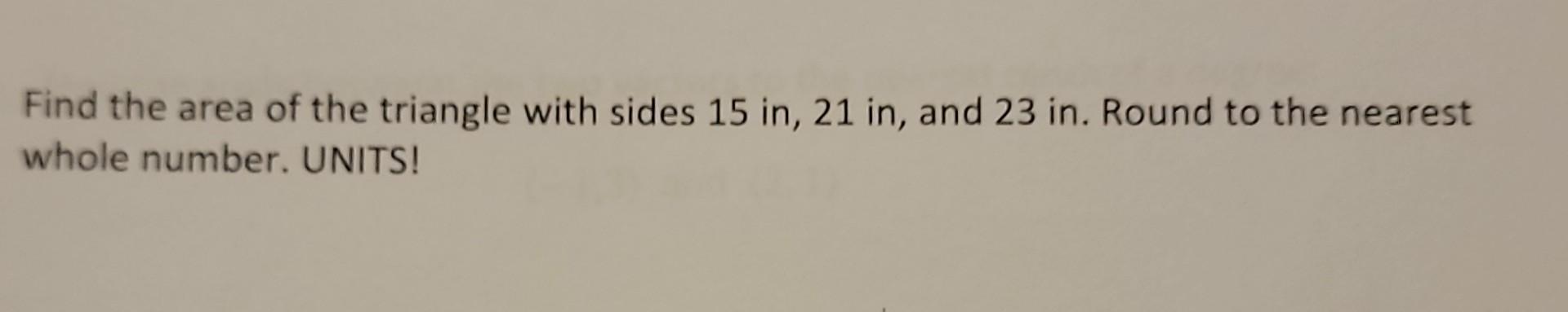 Solved Find the area of the triangle with sides 15 in, 21 | Chegg.com