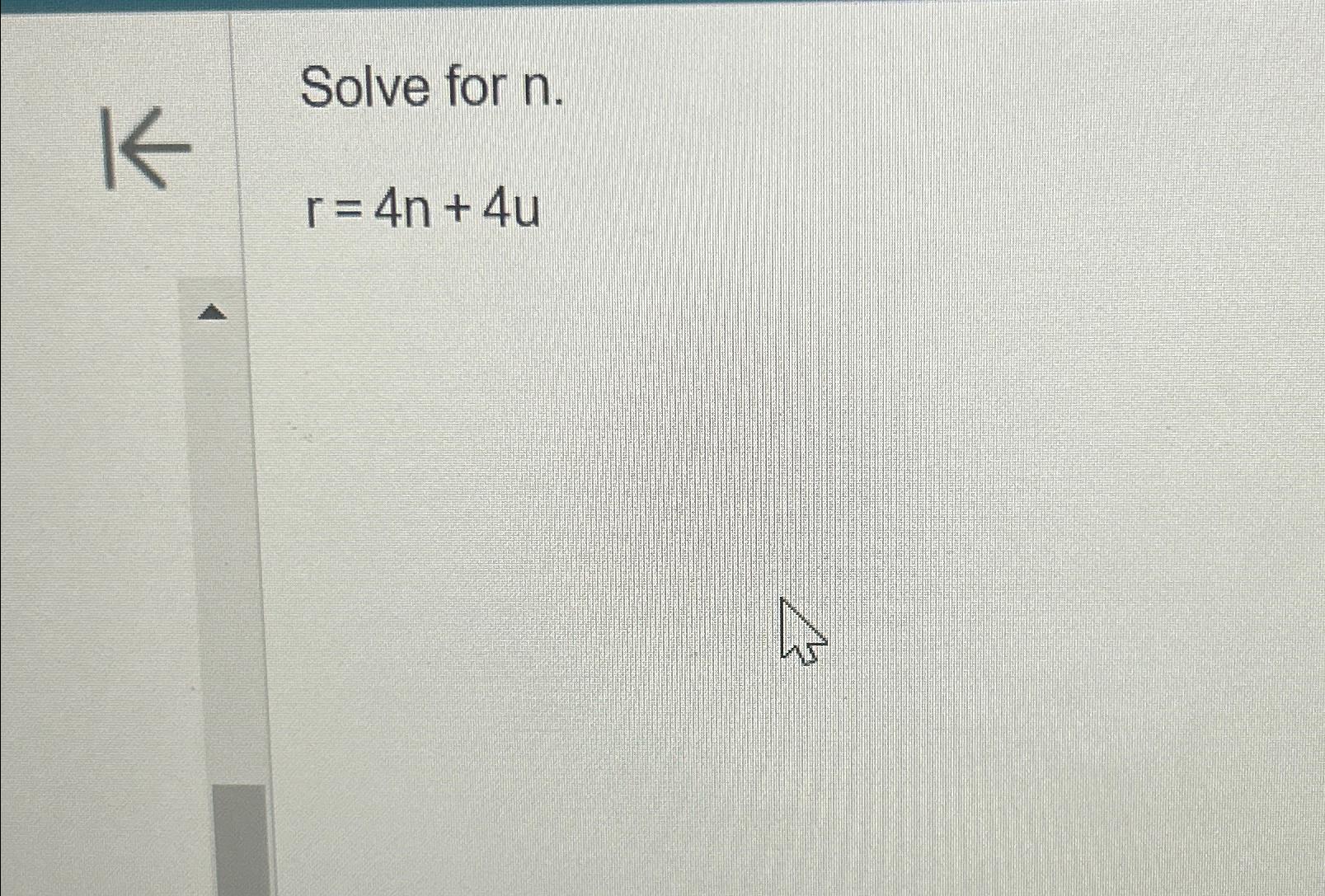 Solved Solve for n.r=4n+4u | Chegg.com