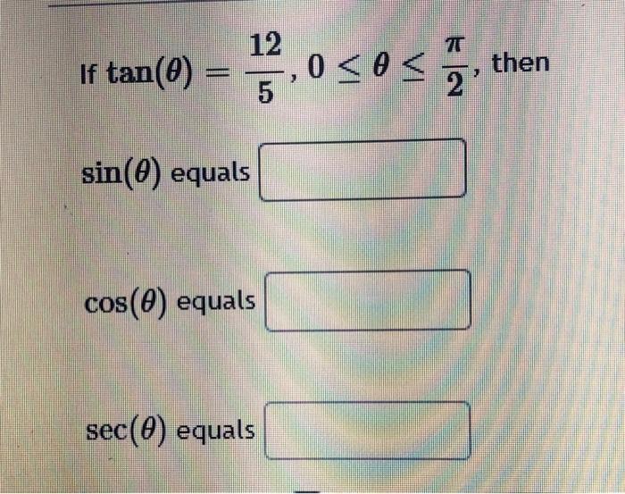 Solved If tan(θ)=512,0≤θ≤2π, then sin(θ) equals cos(θ) | Chegg.com