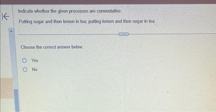 Solved Indicate whether the given processes are commutative. | Chegg.com
