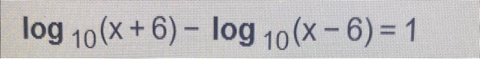 Solved og10(x+6)−log10(x−6)=1 | Chegg.com