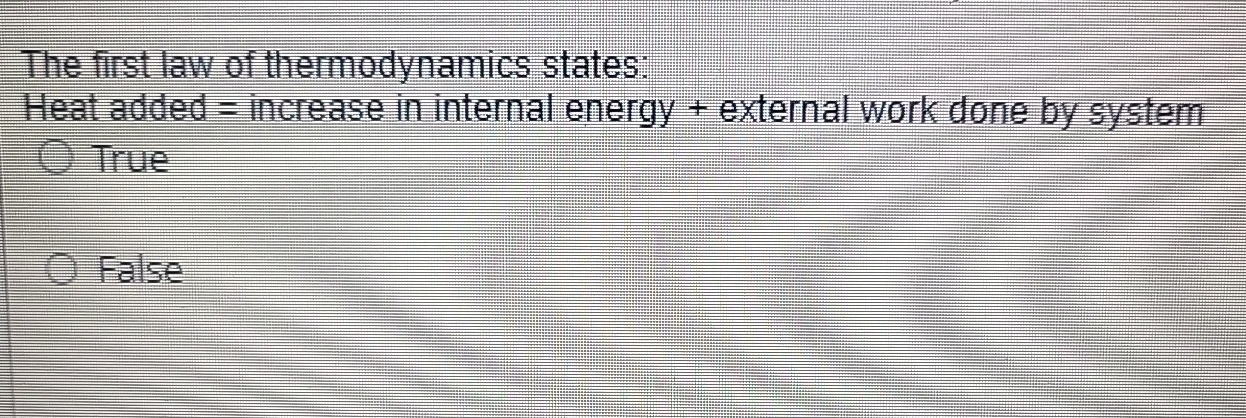 Solved The first law of thermodynamics states:Heat added = | Chegg.com