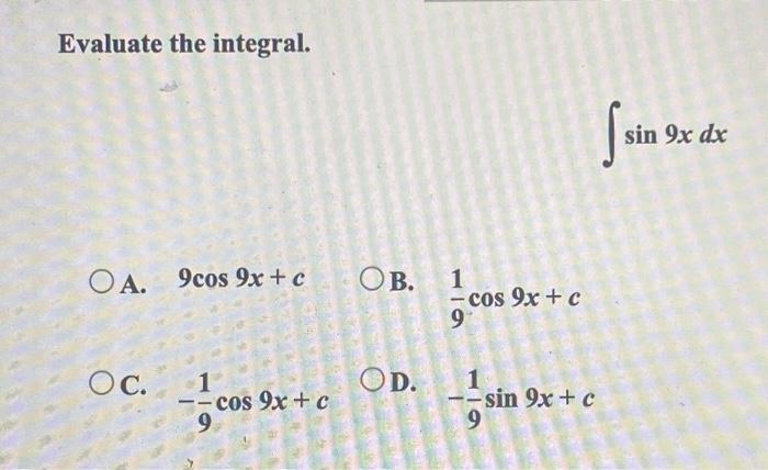 Solved Evaluate the integral. ∫sin9xdx A. 9cos9x+c B. | Chegg.com