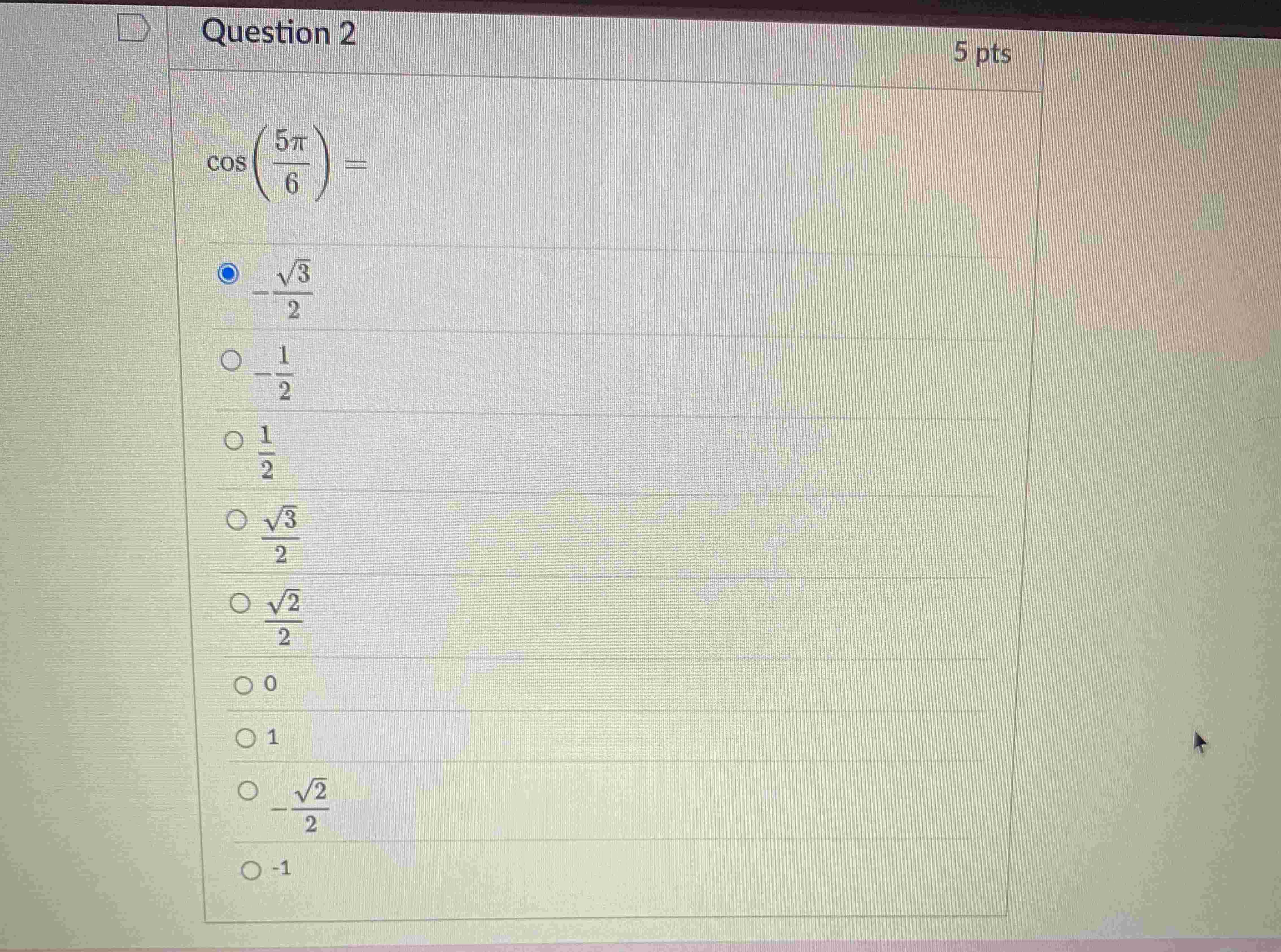 Solved Question 2cos(5π6)=-322-1232222201-222-1 | Chegg.com