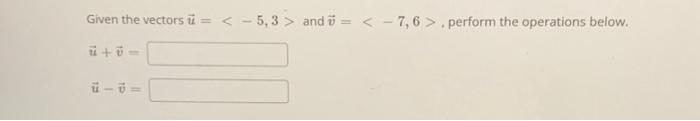 Solved Given the vectors = and 7 = , perform | Chegg.com Solved Given the vectors = and 7 = , perform | Chegg.com