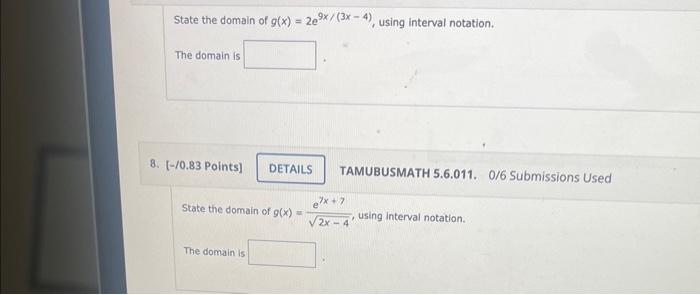 Solved State the domain of g(x)=2e9x/(3x−4), using interval | Chegg.com
