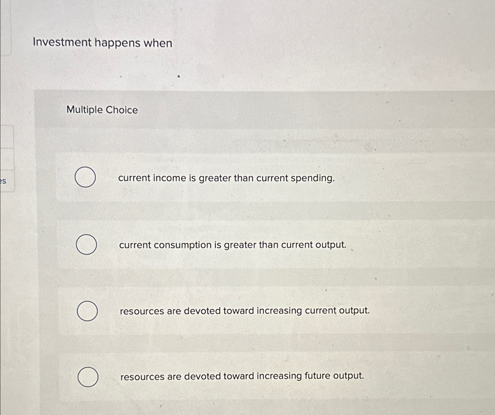 Solved Investment happens whenMultiple Choicecurrent income | Chegg.com