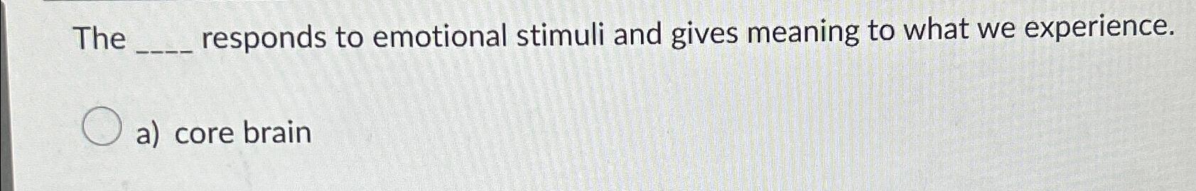 Solved The responds to emotional stimuli and gives meaning | Chegg.com