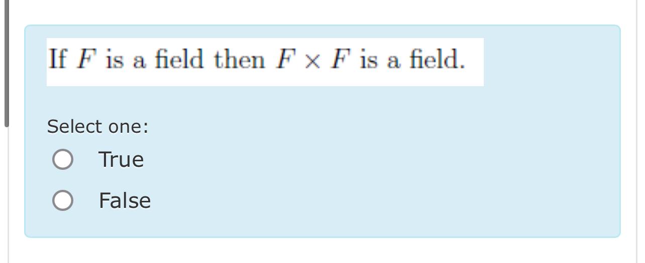 Solved If F ﻿is a field then F×F ﻿is a field.Select | Chegg.com