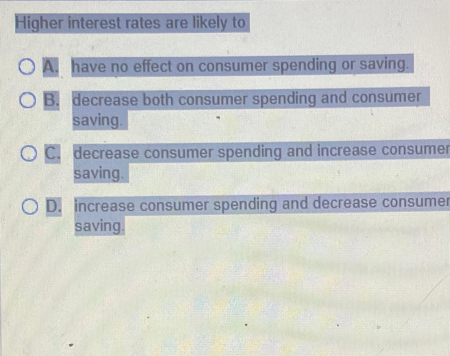 Solved Higher interest rates are likely toA. ﻿have no effect | Chegg.com