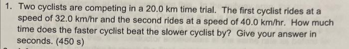 Solved Two cyclists are competing in a 20.0 km time trial. | Chegg.com