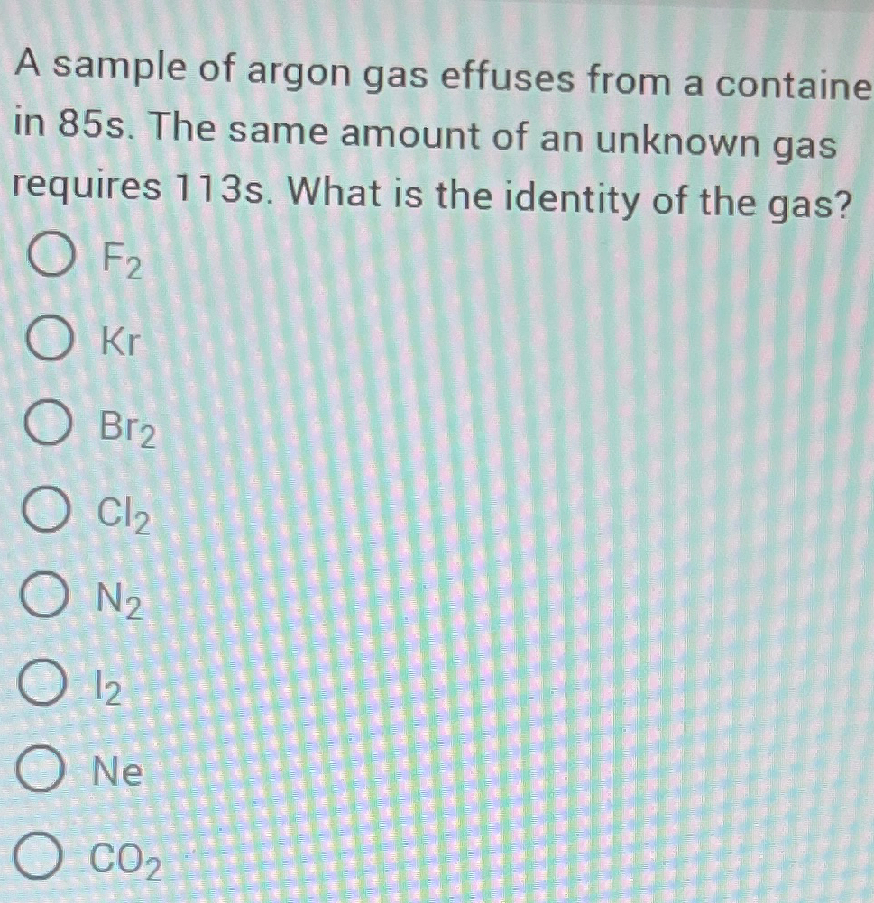 Solved A sample of argon gas effuses from a containe in 85s. | Chegg.com