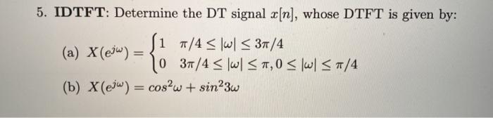 Solved 5. IDTFT: Determine the DT signal x[n], whose DTFT is | Chegg.com