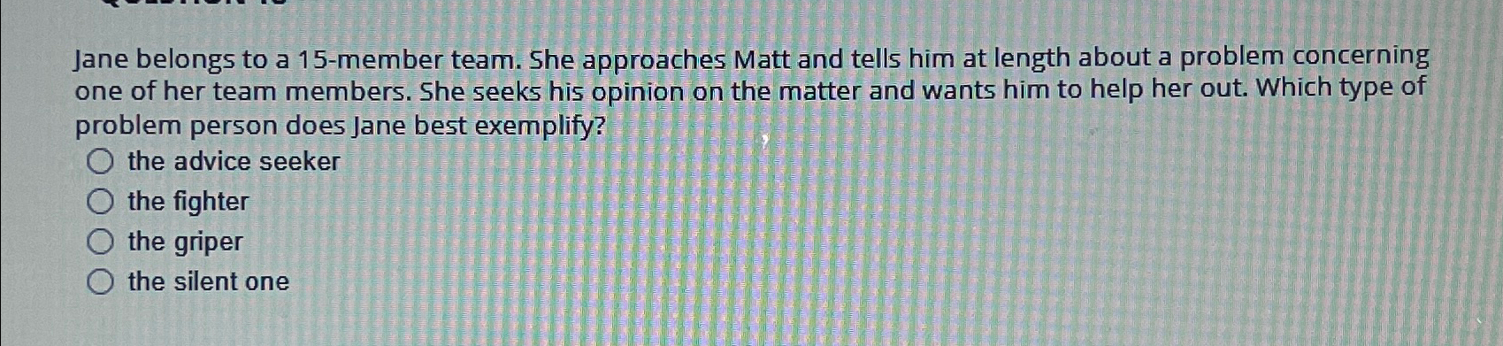 Solved Jane belongs to a 15-member team. She approaches Matt | Chegg.com