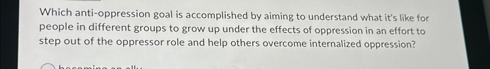 Solved Which anti-oppression goal is accomplished by aiming | Chegg.com