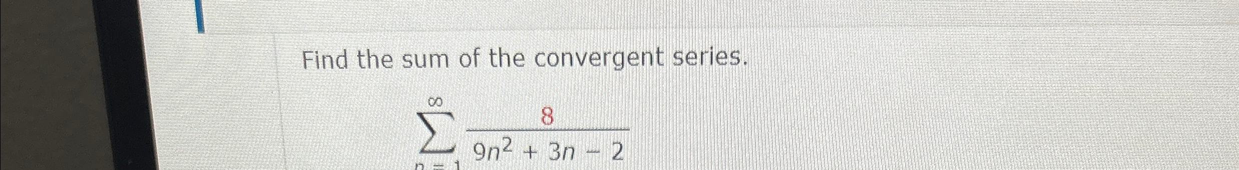 Solved Find the sum of the convergent series.∑??∞89n2+3n-2 | Chegg.com