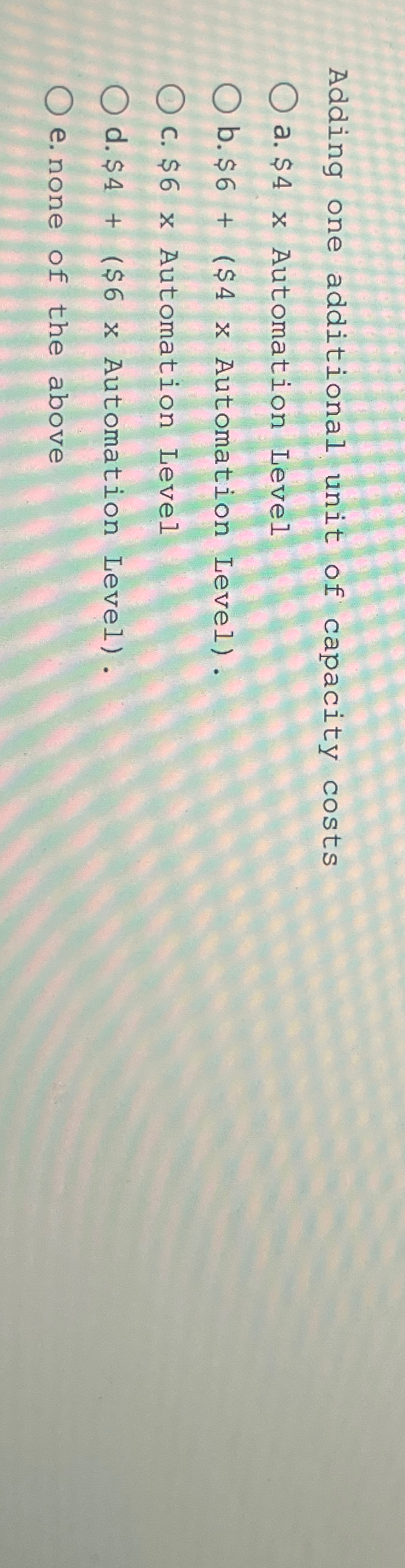 Solved Adding one additional unit of capacity costsa. ﻿$4× | Chegg.com