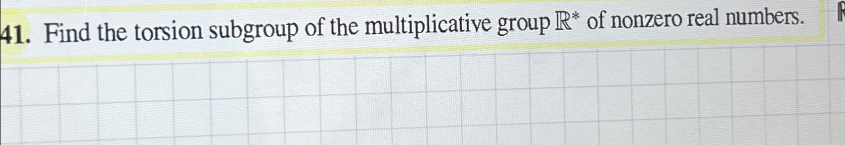 Solved Find the torsion subgroup of the multiplicative group | Chegg.com