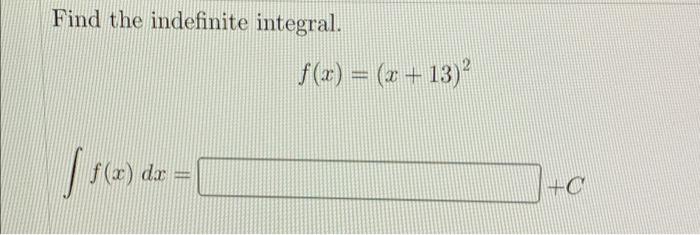Solved Find the indefinite integral. $(x) = (x + 13) >) = 1 | Chegg.com