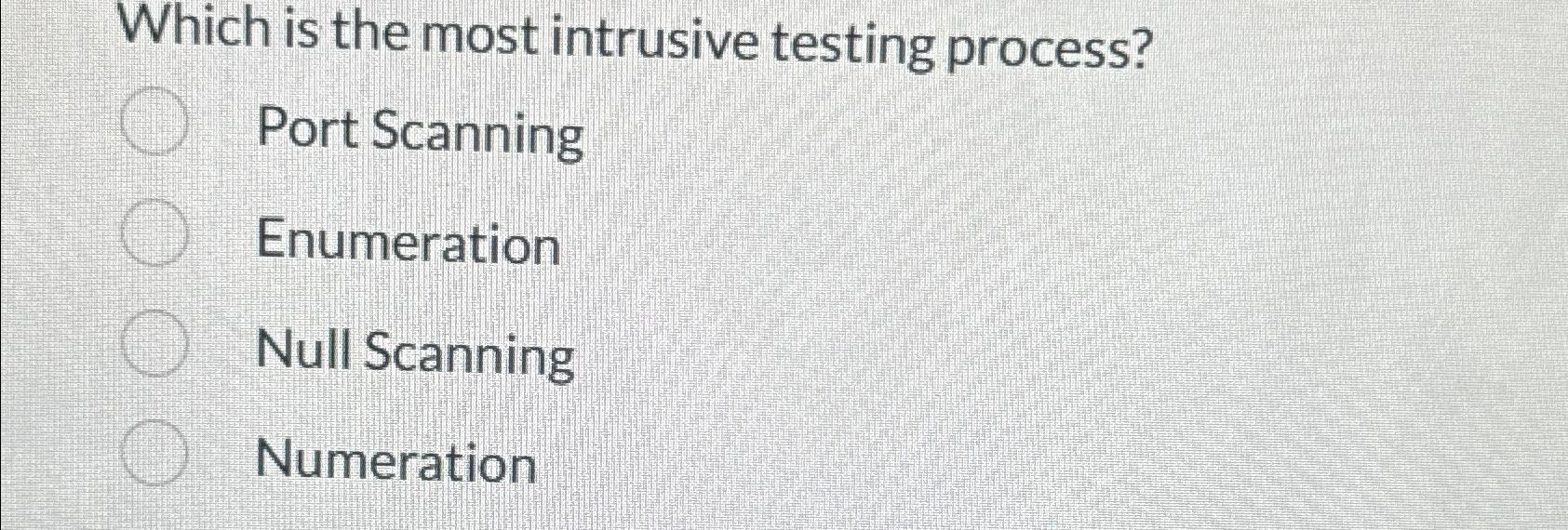 Solved Which is the most intrusive testing process?Port | Chegg.com