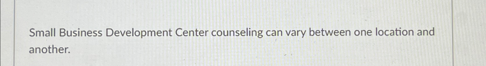 Solved Small Business Development Center counseling can vary | Chegg.com