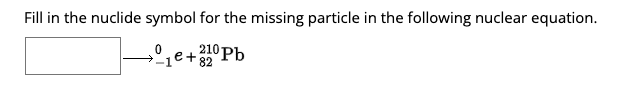 Solved Fill in ﻿the nuclide symbol for the missing particle | Chegg.com