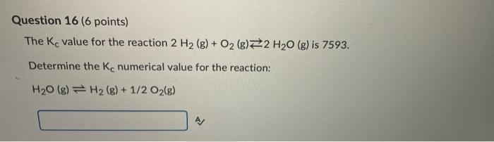 Solved Question 16 (6 points) The Ke value for the reaction | Chegg.com