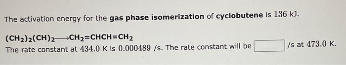 Solved The activation energy for the gas phase isomerization | Chegg.com