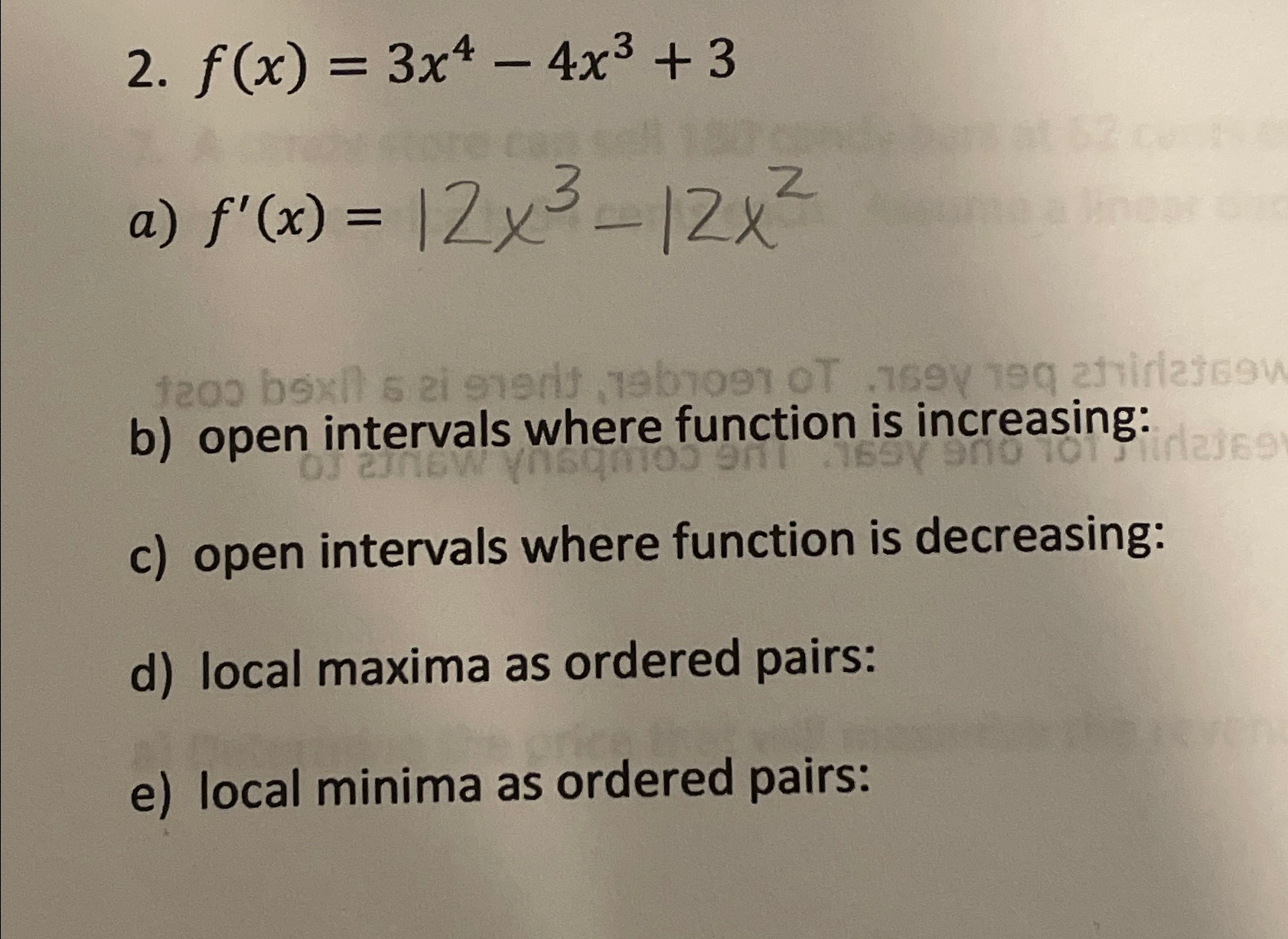 Solved f(x)=3x4-4x3+3a) f'(x)=12x3-12x2b) ﻿open intervals | Chegg.com
